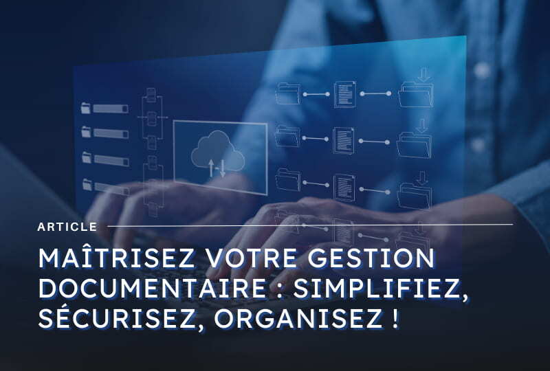 Comment optimiser sa gestion documentaire en entreprise